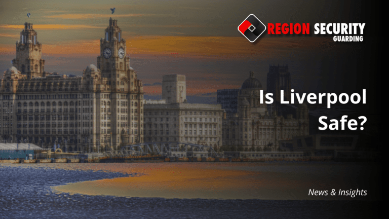 Is Liverpool Safe? | Region Security Guarding | Blog