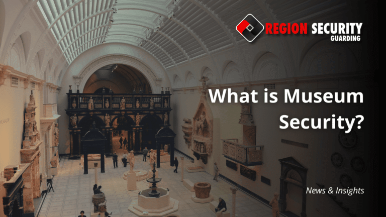 What Is Museum Security? | Region Security Guarding