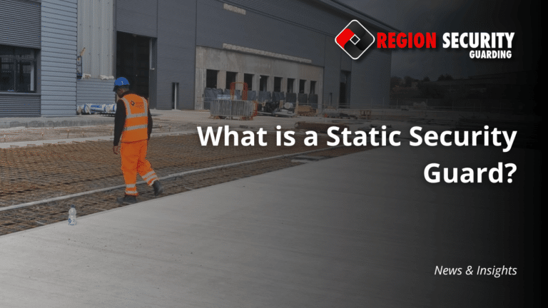 What is a Static Security Guard? | Region Security Guarding