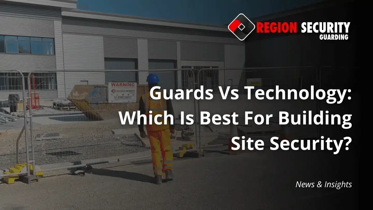 Guards Vs Tech: Which Is Best For Building Site Security?