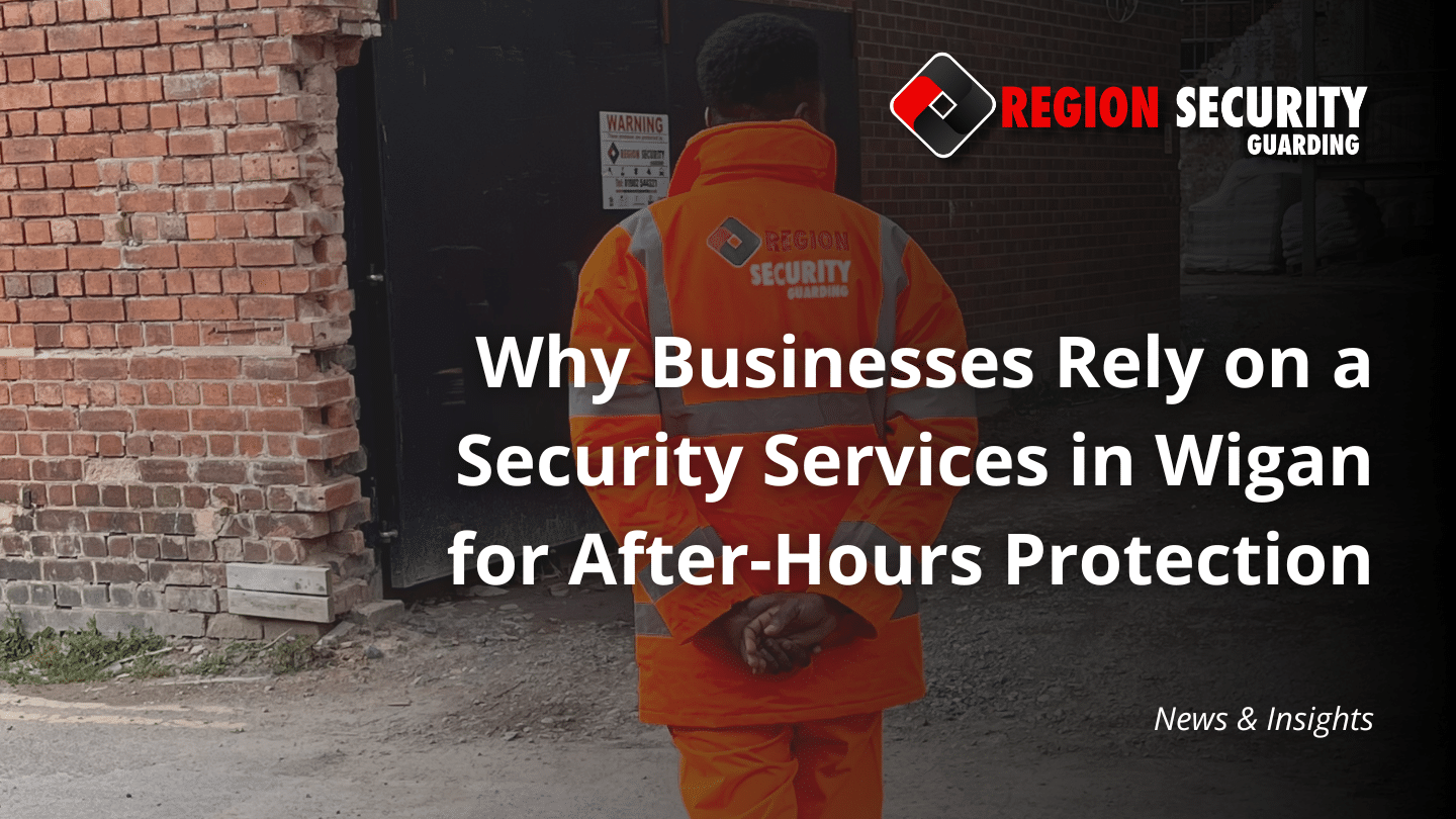 Why Businesses Trust a Security Services in Wigan