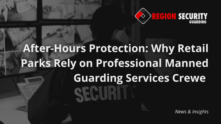 Manned Guarding Services Crewe: Retail Park Protection