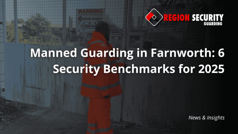 Manned Guarding in Farnworth: 6 Security Benchmarks