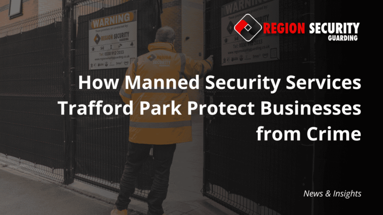 Manned Security Services Trafford Park: Protect Businesses