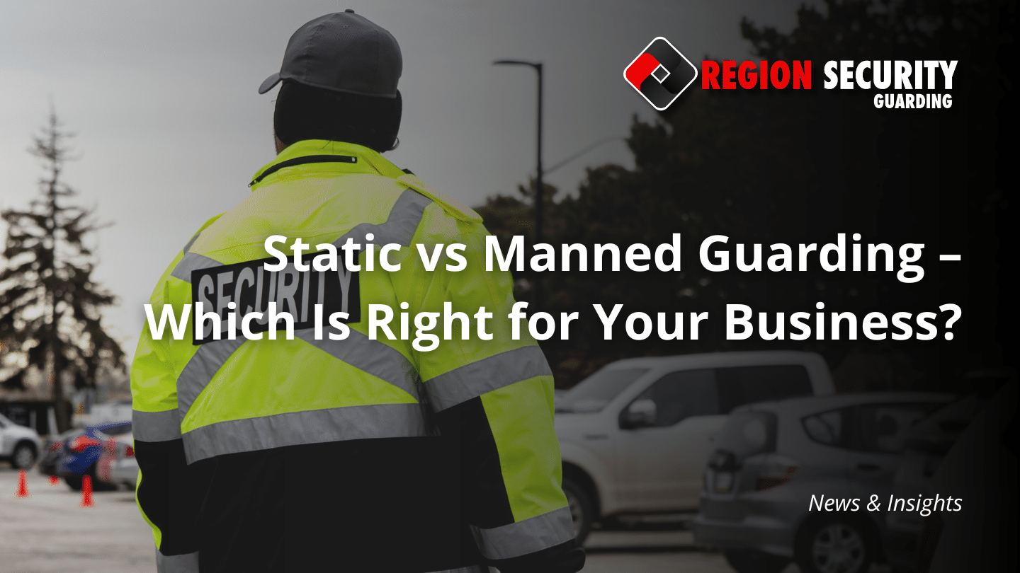 Static vs Manned Guarding – Which Is Right for Your Business? - Region Security